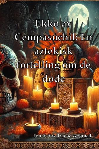 Ekko av Cempasuchil: En aztekisk fortelling om de dode Tyrone Wournell ...