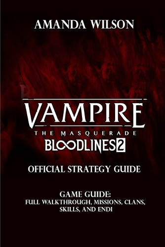 Vampire: The Masquerade - Bloodlines 2 OFFICIAL COMPLETE STRATEGY GUIDE ...
