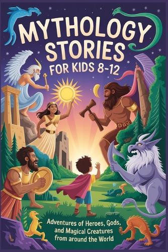 Mythology Stories for Kids Ages 8-12: Adventures of Heroes, Gods, and ...