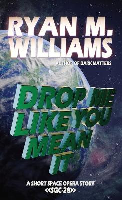 Drop Me Like You Mean It Ryan M Williams 9798900419664 - SciFier.com