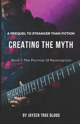 Creating The Myth: A Prequel To "Stranger Than Fition" Book 1: The ...