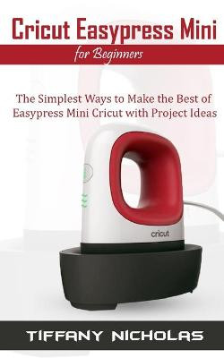 Cricut Easypress Mini for Beginners by Tiffany Nicholas - SciFier.com
