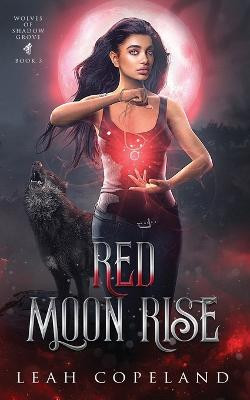 Red Moon Rise: Wolves of Shadow Grove Book 3 Leah Copeland ...