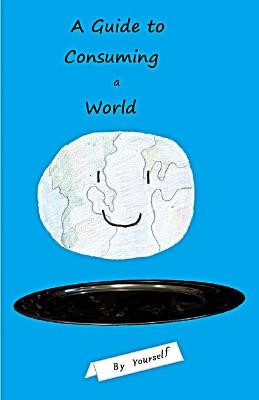 A Guide to Consuming a World By Yourself by Jack A D Nyton - SciFier.com