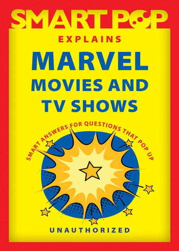 Smart Pop Explains Marvel Movies and TV Shows by The Editors of Smart ...