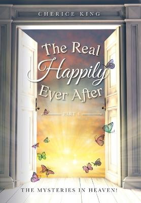 The Real Happily Ever After Part 4: The mysteries in Heaven! Cherice ...
