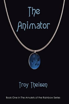 The Animator: Book One in the Amulets of the Rainbow Series Troy ...