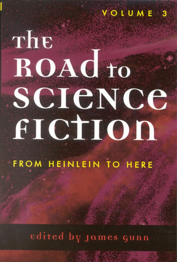 The Road to Science Fiction: From Heinlein to Here James Gunn ...