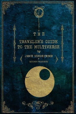 The Traveler's Guide to the Multiverse by Jamie Hendrickson - SciFier.com