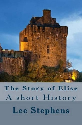 The story of Elise: A short History Lee Stephens 9781533523099 ...