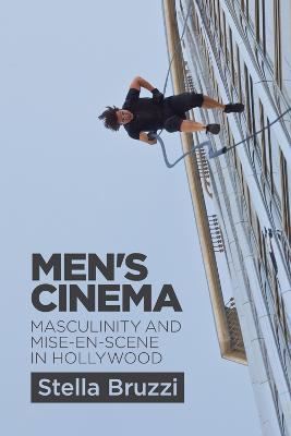 Men's Cinema: Masculinity and Mise-en-Scene in Hollywood Stella Bruzzi ...