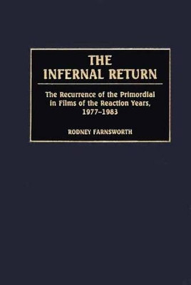 The Infernal Return: The Recurrence of the Primordial in Films of the Reaction Years, 1977-1983 ...