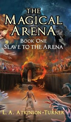 The Magical Arena: Slave to the Arena L A Atkinson Turner 9781915492807 ...