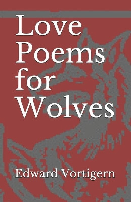 Love Poems for Wolves by Edward Vortigern - SciFier.com