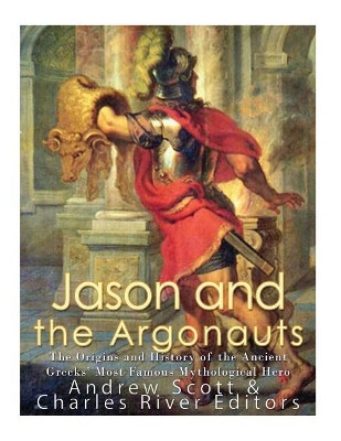 Jason and the Argonauts: The Origins and History of the Ancient Greeks ...