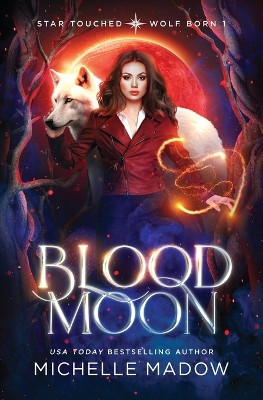 Blood Moon (Star Touched: Wolf Born 1) Michelle Madow 9798388120137 ...