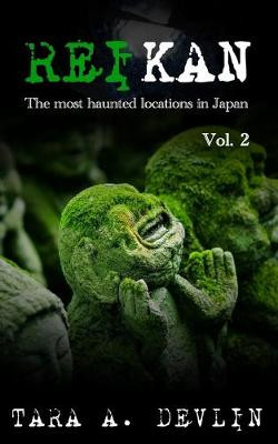 Reikan: The most haunted locations in Japan: Volume Two Tara a Devlin ...