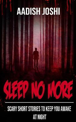 Sleep No More: Scary Short Stories To Keep You Awake At Night Aadish ...