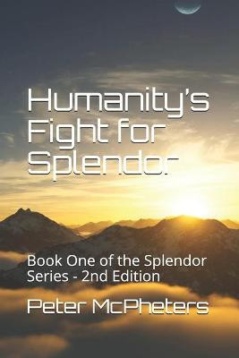 Humanity's Fight for Splendor by Peter D McPheters - SciFier.com