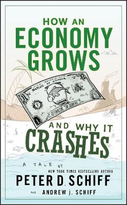 How an Economy Grows and Why It Crashes Peter D. Schiff 9780470526705 ...