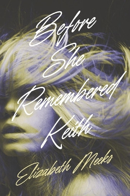 Before She Remembered Keith Elizabeth Meeks 9798350936896 - SciFier.com