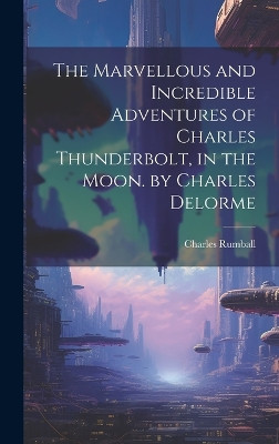 The Marvellous and Incredible Adventures of Charles Thunderbolt, in the ...
