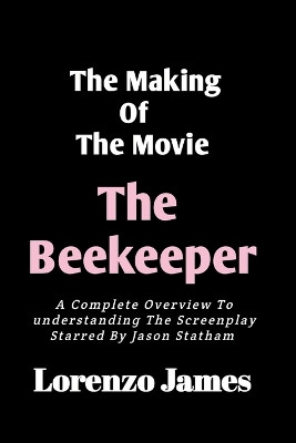The Making Of The Movie The Beekeeper by Lorenzo James - SciFier.com