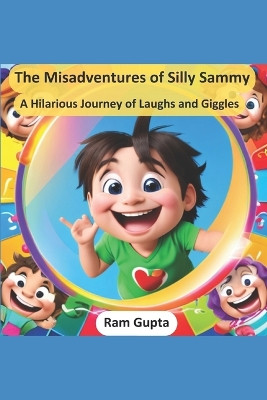 The Misadventures of Silly Sammy: A Hilarious Journey of Laughs and Giggles Ram Gupta ...