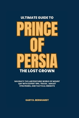 Ultimate Guide to Prince of Persia by Gary D Bernhardt - SciFier.com