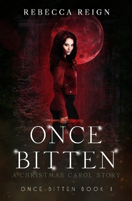 Once Bitten: A Christmas Carol Story Rebecca Reign 9781838334826 ...