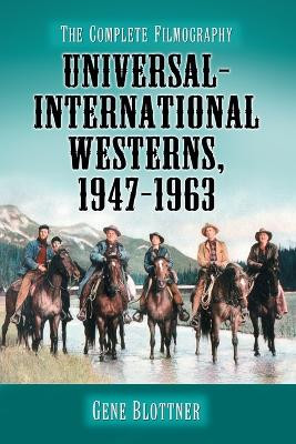 Universal-International Westerns, 1947-1963: The Complete Filmography ...