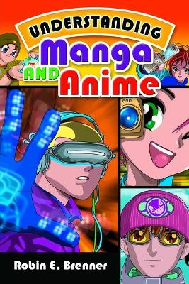 Understanding Manga and Anime Robin E. Brenner 9781591583325 - SciFier.com