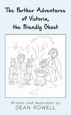 The Further Adventures of Victoria, the Friendly Ghost Dean Rowell ...