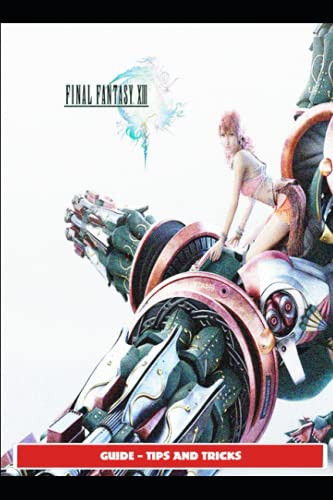Final Fantasy XIII Guide - Tips and Tricks Sunx4 9798509151279 ...