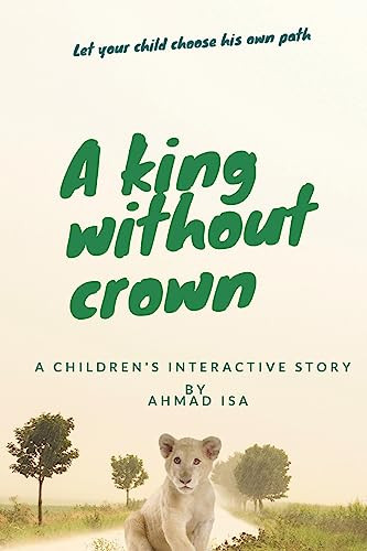 A King without Crown (A children's interactive story) by Ahmad Isa ...