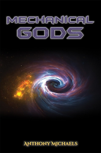 Mechanical Gods by Anthony Michaels - SciFier.com