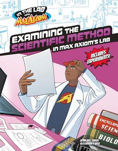 Examining the Scientific Method in Max Axiom's Lab Myra Faye Turner ...