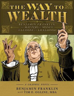 The Way to Wealth: Benjamin Franklin on Matters of Money and Lessons on ...