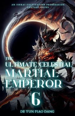 The Ultimate Celestial Martial Emperor: An Isekai Cultivation ...