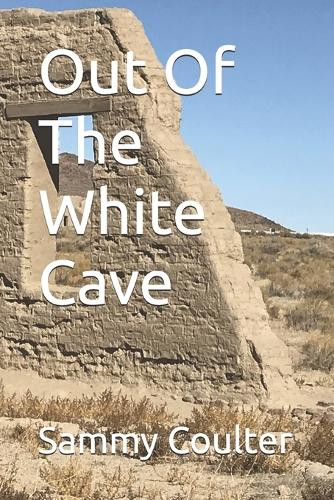 Out Of The White Cave Sammy Coulter 9798301422164 - SciFier.com