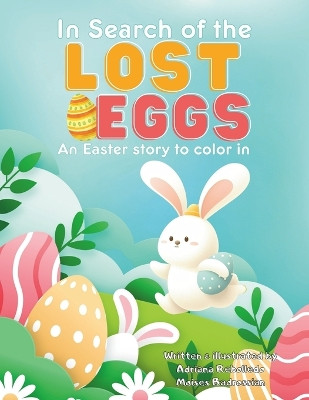 In Search of the Lost Eggs: An Easter story to color in. A book for ...
