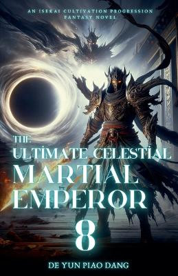 The Ultimate Celestial Martial Emperor: An Isekai Cultivation ...