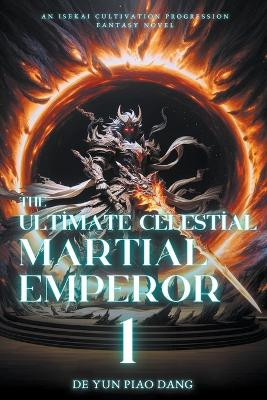 The Ultimate Celestial Martial Emperor: An A Isekai Cultivation ...