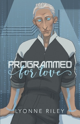 Programmed for Love: A sci-fi romance Lyonne Riley 9798877738850 ...