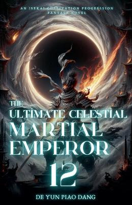 The Ultimate Celestial Martial Emperor: An Isekai Cultivation ...