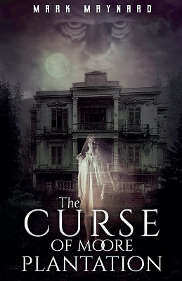 The Curse of Moore Plantation Mark Maynard 9798224851515 - SciFier.com