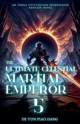 The Ultimate Celestial Martial Emperor: An Isekai Cultivation ...