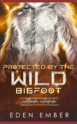 Protected by the Wild Bigfoot by Eden Ember - SciFier.com