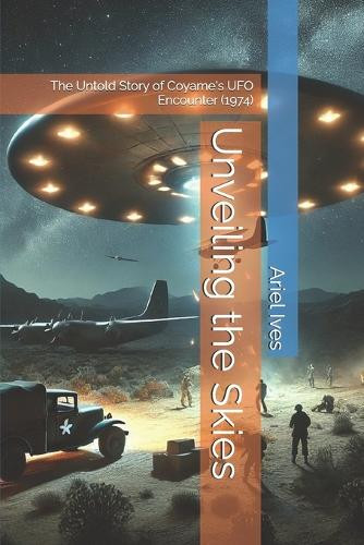 Unveiling the Skies: The Untold Story of Coyame's UFO Encounter (1974 ...