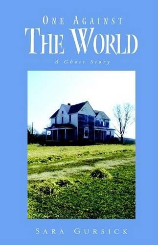 One Against The World: A Ghost Story Sara Gursick 9781413453126 ...